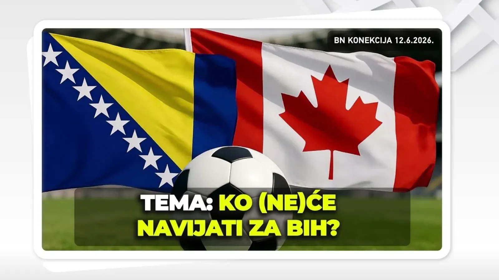 KO (NE)ĆE NAVIJATI ZA BIH? || BN KONEKCIJA | RTV BN